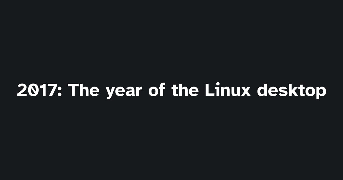 2017: The year of the Linux desktop | eshlox