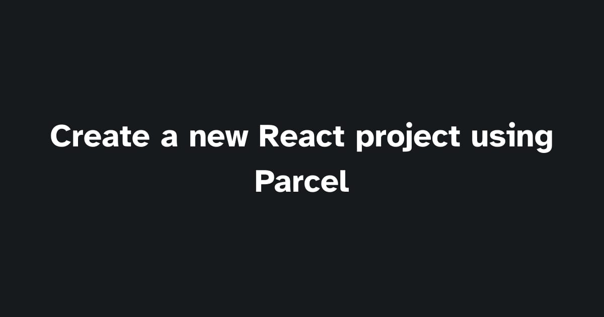 Create a new React project using Parcel | eshlox