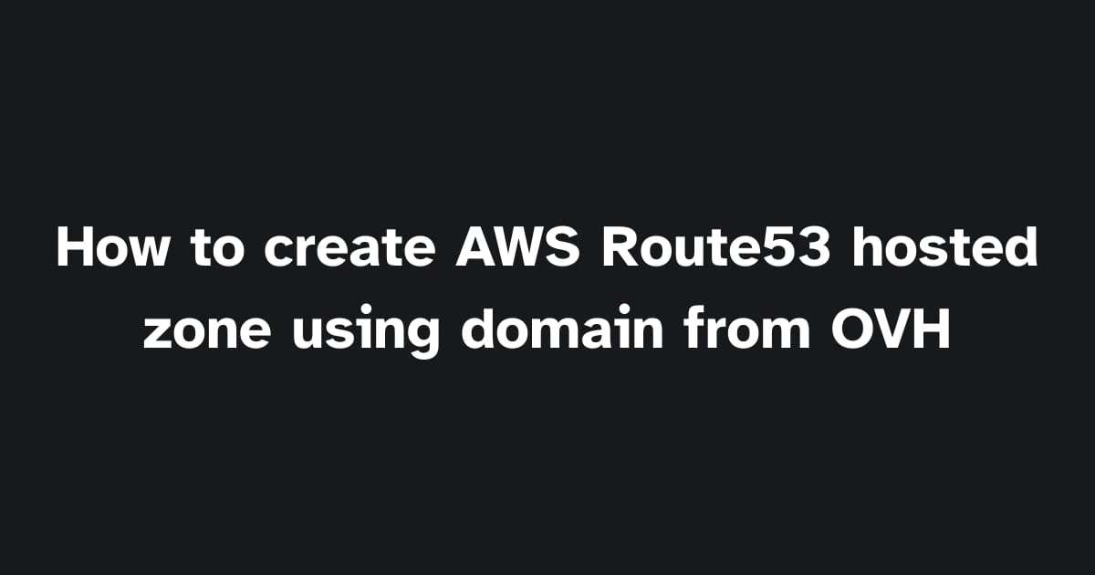 How to create AWS Route53 hosted zone using domain from OVH | eshlox