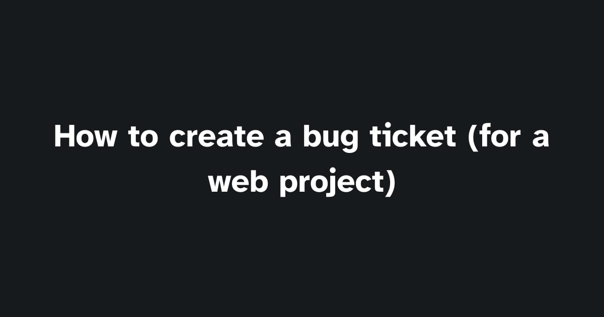 How to create a bug ticket (for a web project) | eshlox