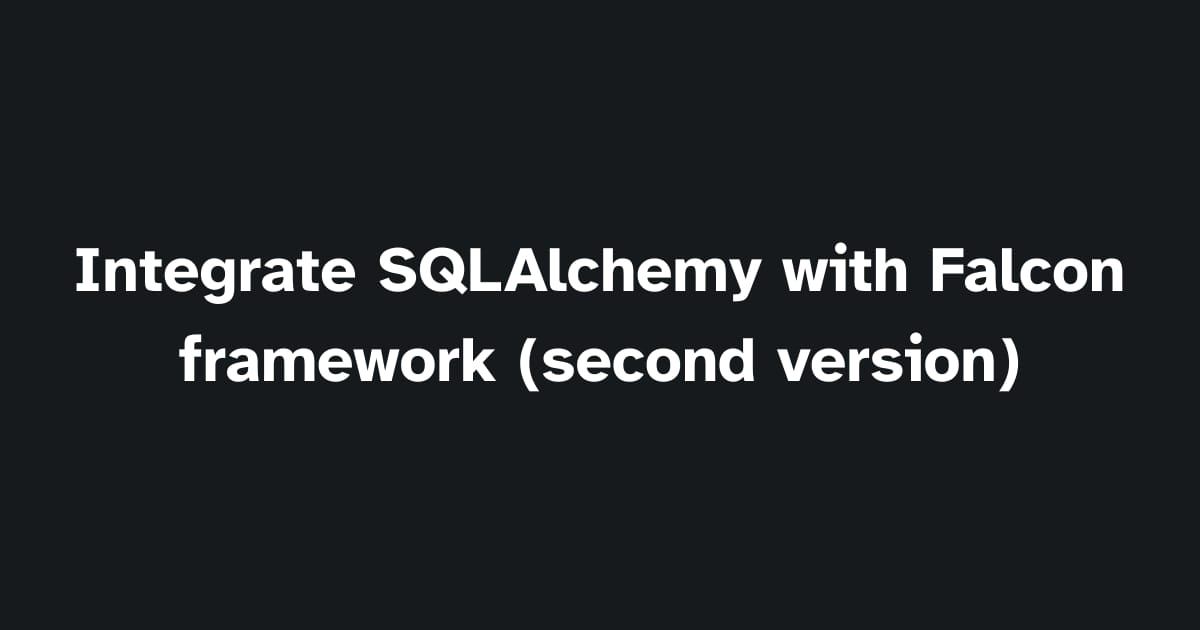 Integrate SQLAlchemy with Falcon framework (second version) | eshlox